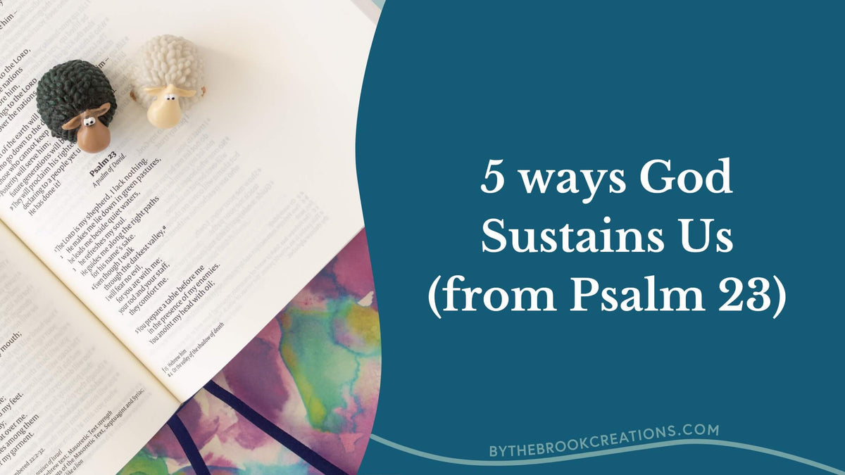 5 Ways God Sustains Us (from Psalm 23) | By the Brook Creations